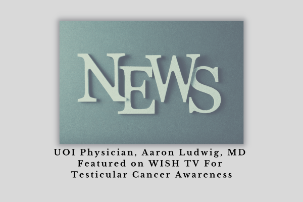 Urology of Indiana Urologist Aaron Ludwig, MD, Featured on WISH TV For ...